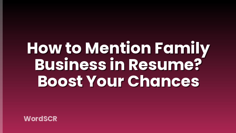 How To Mention Family Business In Resume? Boost Your Chances | WordSCR