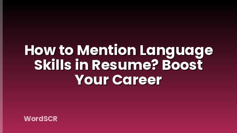 How To Mention Language Skills In Resume? Boost Your Career | WordSCR