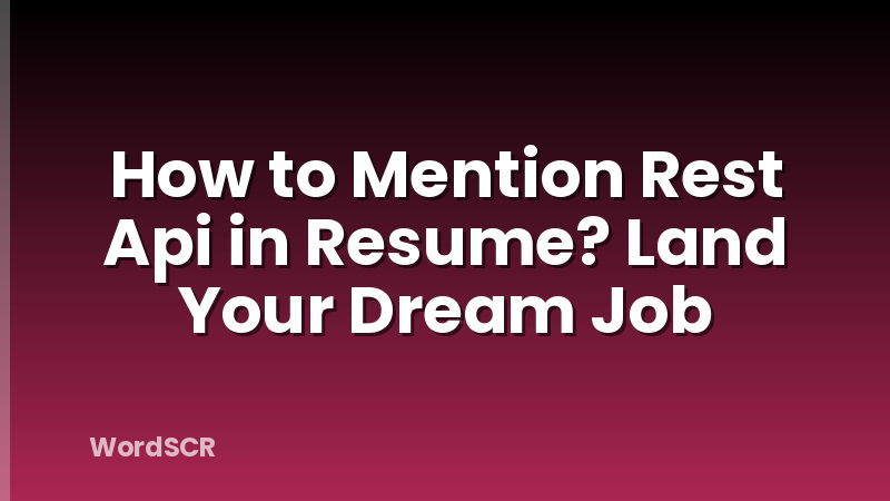 How To Mention Rest Api In Resume? Land Your Dream Job | WordSCR