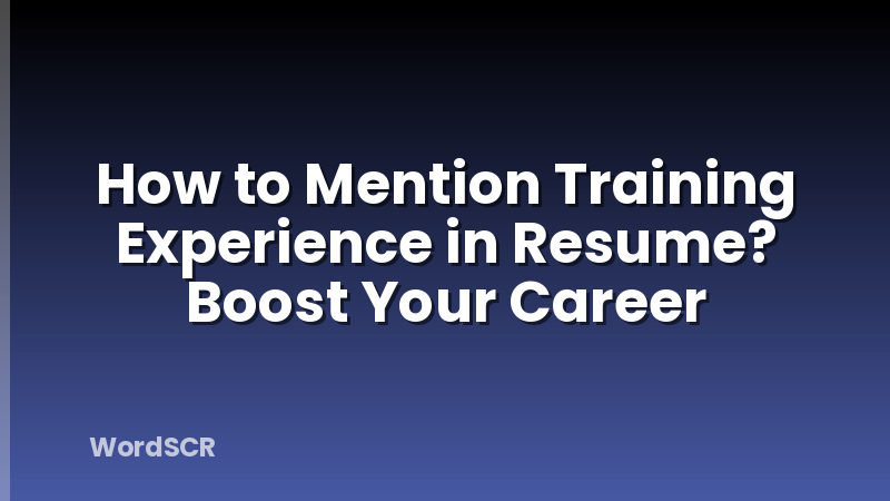 How To Mention Training Experience In Resume? Boost Your Career | WordSCR