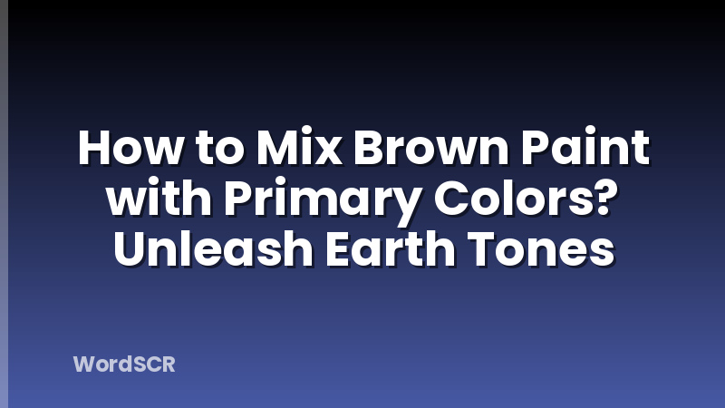 How To Mix Brown Paint With Primary Colors? Unleash Earth Tones | WordSCR