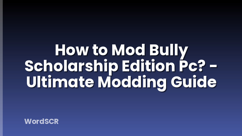 How To Mod Bully Scholarship Edition Pc? - Ultimate Modding Guide | WordSCR