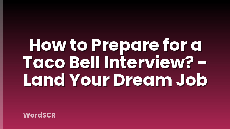 How To Prepare For A Taco Bell Interview? - Land Your Dream Job | WordSCR