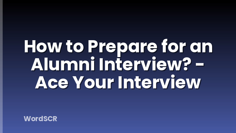 How To Prepare For An Alumni Interview? - Ace Your Interview | WordSCR