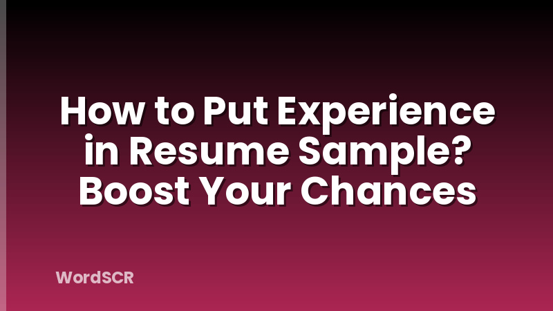 How To Put Experience In Resume Sample? Boost Your Chances | WordSCR