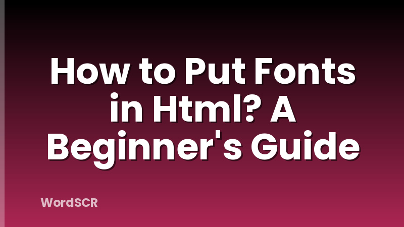 How To Put Fonts In Html? A Beginner's Guide | WordSCR