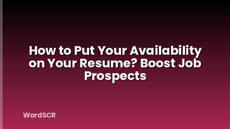 How To Put Your Availability On Your Resume? Boost Job Prospects | WordSCR