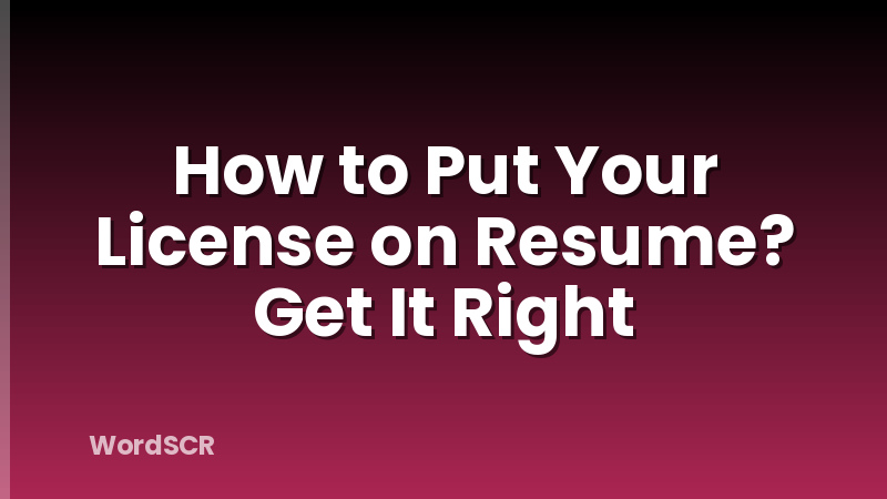 How To Put Your License On Resume? Get It Right | WordSCR