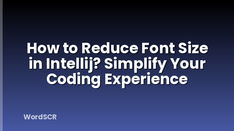 How To Reduce Font Size In Intellij? Simplify Your Coding Experience | WordSCR