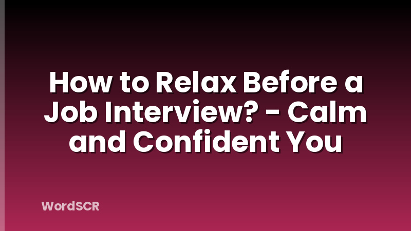 How To Relax Before A Job Interview? - Calm And Confident You | WordSCR