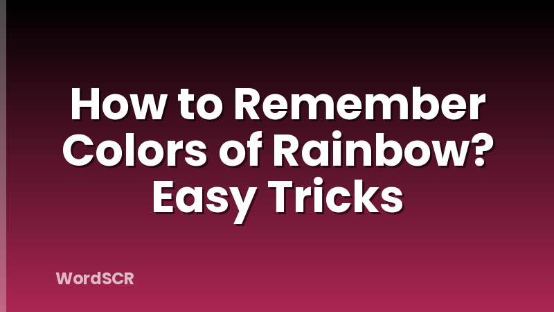 How To Remember Colors Of Rainbow? Easy Tricks | WordSCR