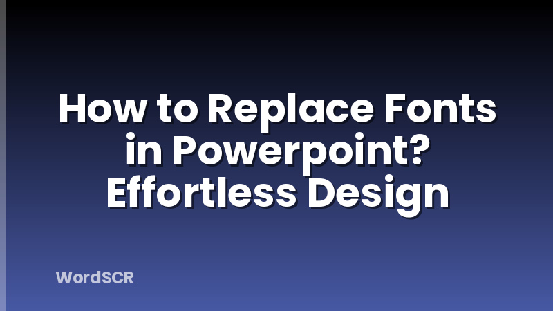 How To Replace Fonts In Powerpoint? Effortless Design | WordSCR