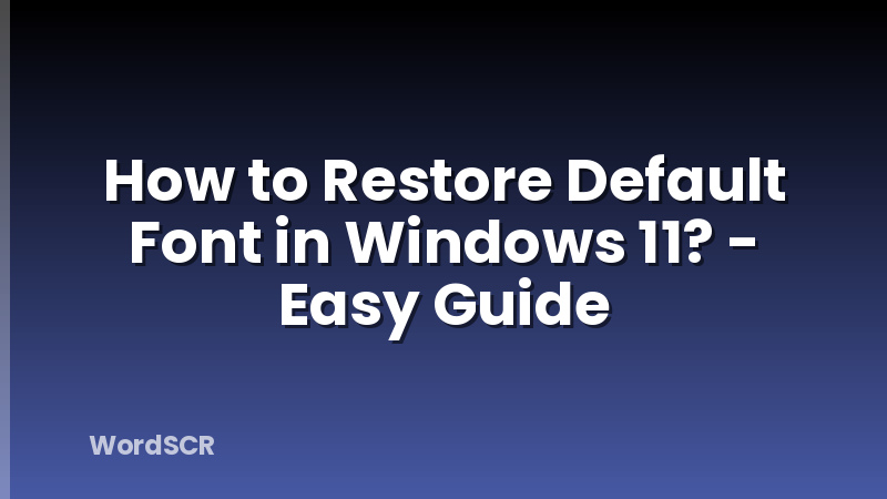 How To Restore Default Font In Windows 11? - Easy Guide | WordSCR