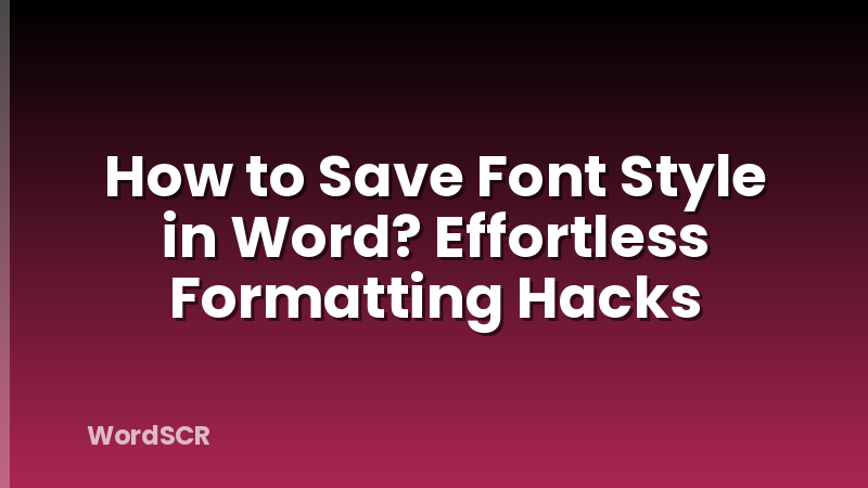 How To Save Font Style In Word? Effortless Formatting Hacks | WordSCR