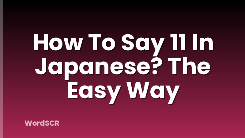 How To Say 11 In Japanese? The Easy Way | WordSCR