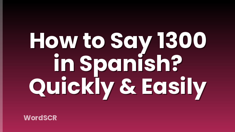 How To Say 1300 In Spanish? Quickly & Easily | WordSCR