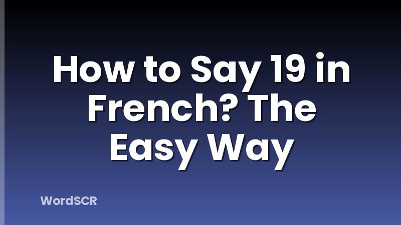 How To Say 19 In French? The Easy Way | WordSCR