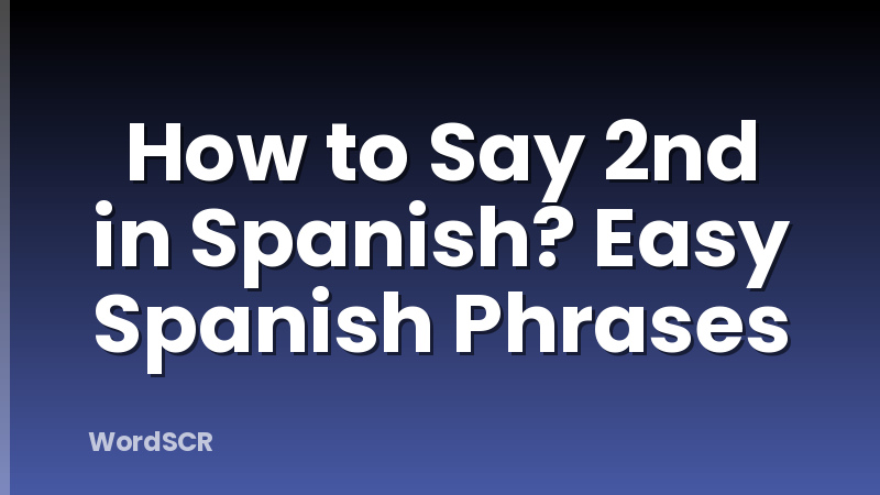 How To Say 2nd In Spanish? Easy Spanish Phrases | WordSCR