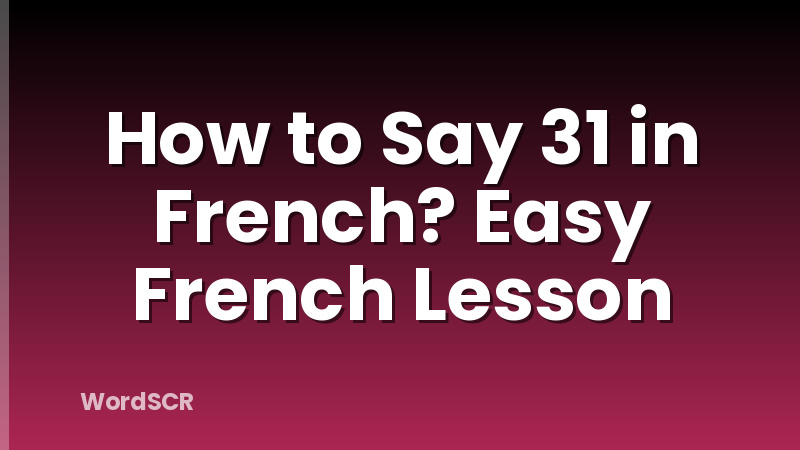 How To Say 31 In French? Easy French Lesson | WordSCR