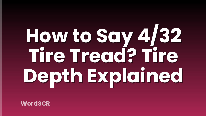 How To Say 4/32 Tire Tread? Tire Depth Explained | WordSCR