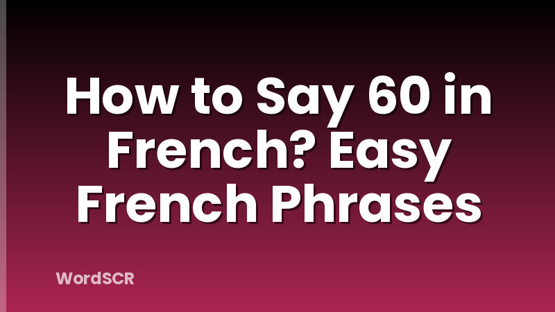 How To Say 60 In French? Easy French Phrases | WordSCR