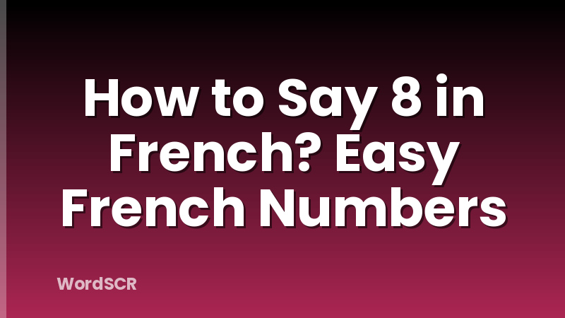 How To Say 8 In French? Easy French Numbers | WordSCR