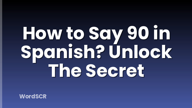 How To Say 90 In Spanish? Unlock The Secret | WordSCR