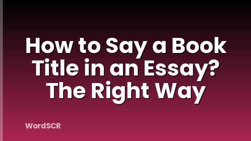 How To Say A Book Title In An Essay? The Right Way | WordSCR