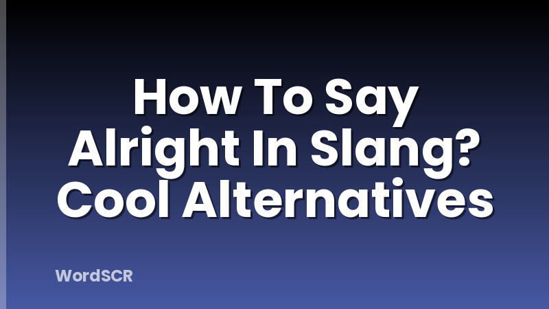 How To Say Alright In Slang? Cool Alternatives | WordSCR