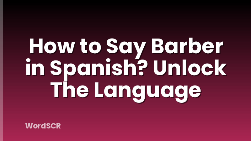 How To Say Barber In Spanish? Unlock The Language | WordSCR