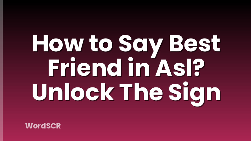 How To Say Best Friend In Asl? Unlock The Sign | WordSCR