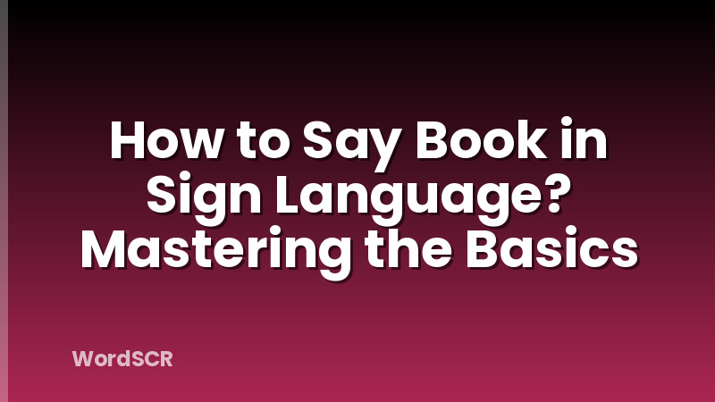How To Say Book In Sign Language? Mastering The Basics | WordSCR