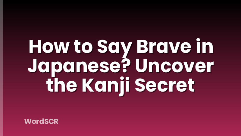 How To Say Brave In Japanese? Uncover The Kanji Secret | WordSCR