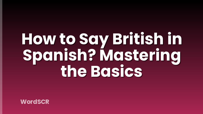 How To Say British In Spanish? Mastering The Basics | WordSCR