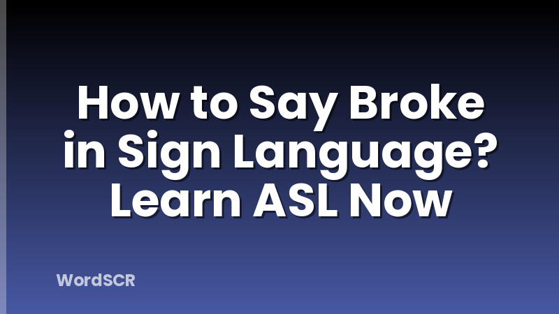 How To Say Broke In Sign Language? Learn ASL Now | WordSCR