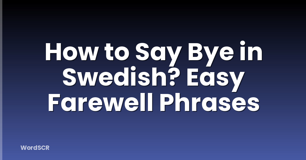 How To Say Bye In Swedish? Easy Farewell Phrases | WordSCR