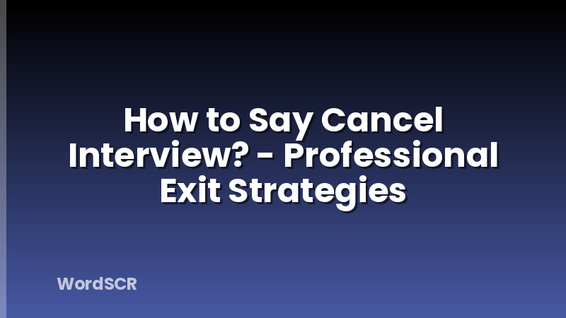 How To Say Cancel Interview? - Professional Exit Strategies | WordSCR