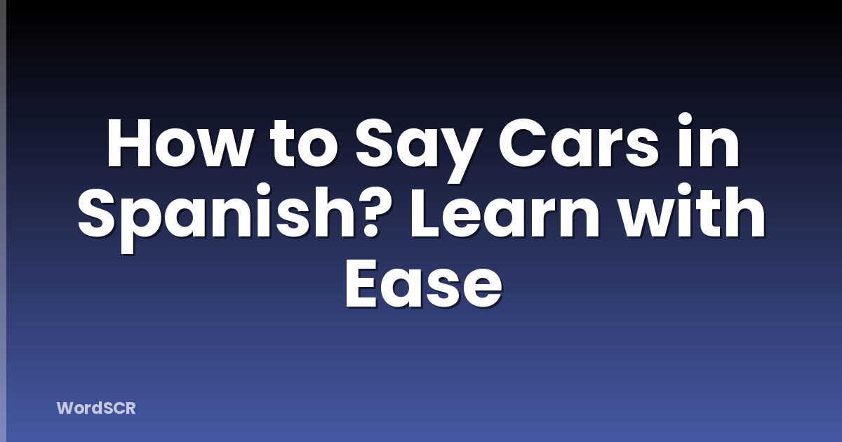 How To Say Cars In Spanish? Learn With Ease | WordSCR