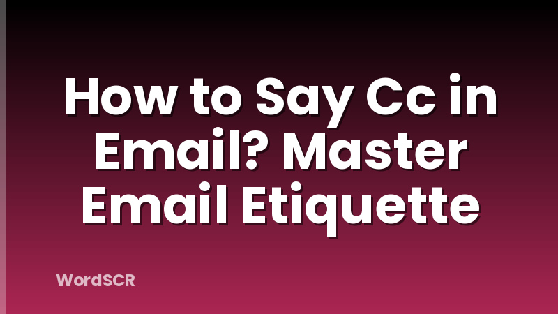 How To Say Cc In Email? Master Email Etiquette | WordSCR