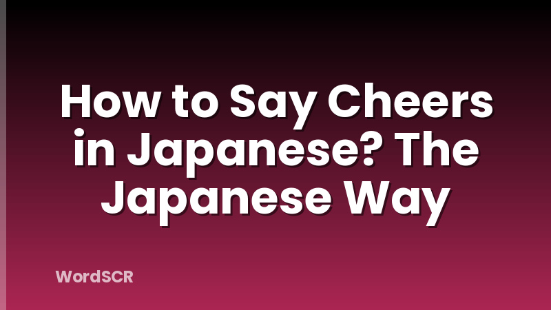 How To Say Cheers In Japanese? The Japanese Way | WordSCR