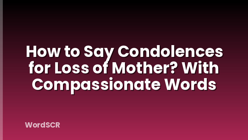 How To Say Condolences For Loss Of Mother? With Compassionate Words ...