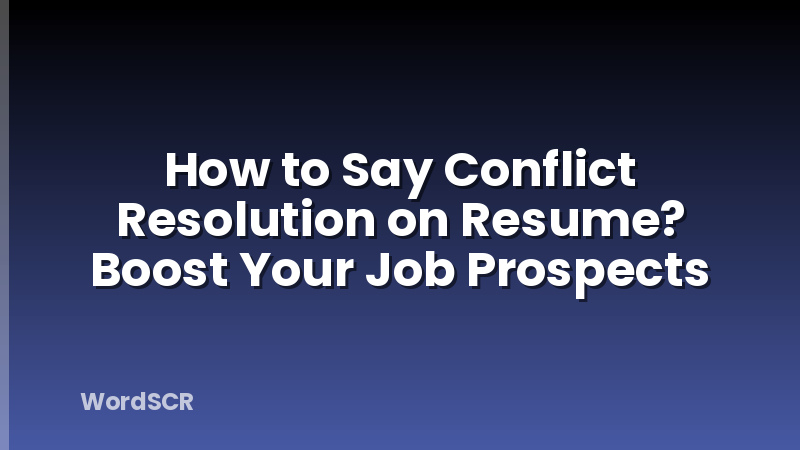 How To Say Conflict Resolution On Resume? Boost Your Job Prospects ...