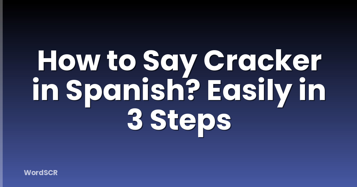 How To Say Cracker In Spanish? Easily In 3 Steps | WordSCR