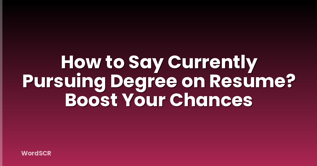 How To Say Currently Pursuing Degree On Resume? Boost Your Chances ...
