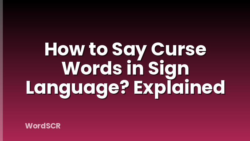 How To Say Curse Words In Sign Language? Explained | WordSCR