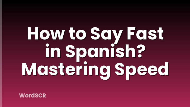 How To Say Fast In Spanish? Mastering Speed | WordSCR
