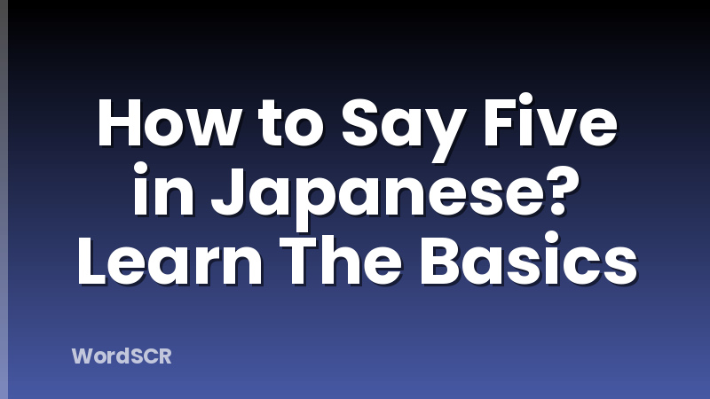 How To Say Five In Japanese? Learn The Basics | WordSCR