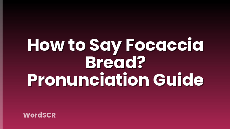 How To Say Focaccia Bread? Pronunciation Guide | WordSCR