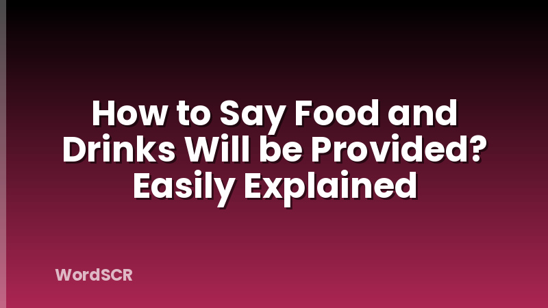 How To Say Food And Drinks Will Be Provided? Easily Explained | WordSCR