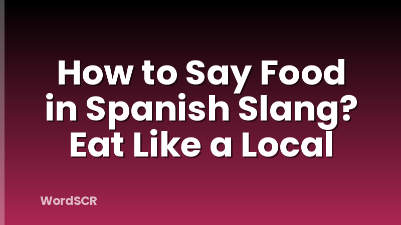 How To Say Food In Spanish Slang? Eat Like A Local | WordSCR